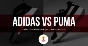 Adidas Vs Puma: Family Ties Never Die (Pt. 2 Brand Rivals)