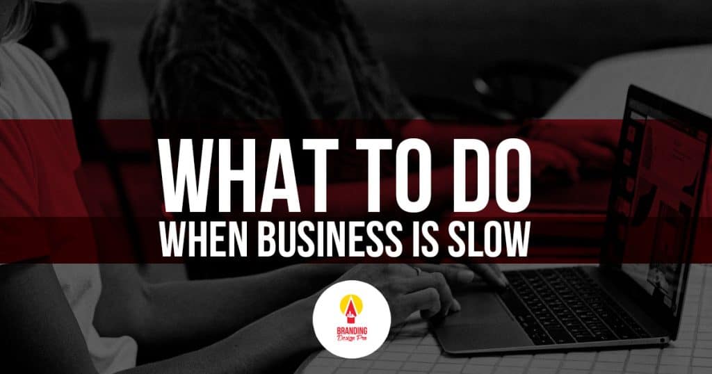 What To Do When Business Is Slow: 7 Steps You Can Take