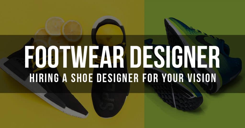 Footwear Designer: Hiring a Shoe Designer For Your Vision