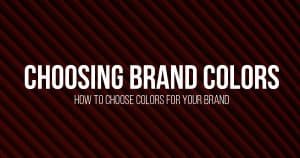 Choosing Brand Colors: How to Choose Colors for Your Brand