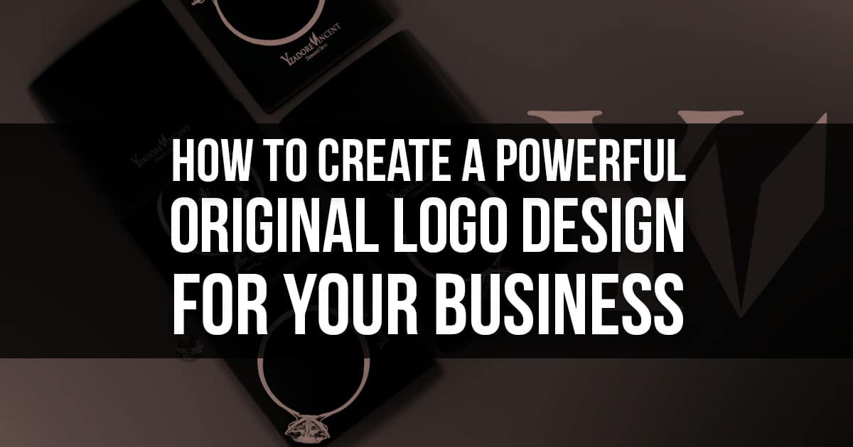 How to Create a Powerful Original Logo Design for Your Business